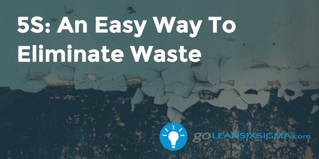 5S: An Easy Way To Eliminate Waste - GoLeanSixSigma.com 5S: An Easy Way To Eliminate Waste - GoLeanSixSigma.com