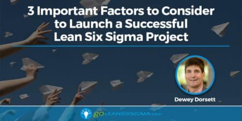 3 Important Factors to Consider to Launch a Successful Lean Six Sigma ...