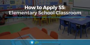 How to Apply 5S: Elementary School Classroom - GoLeanSixSigma.com (GLSS)