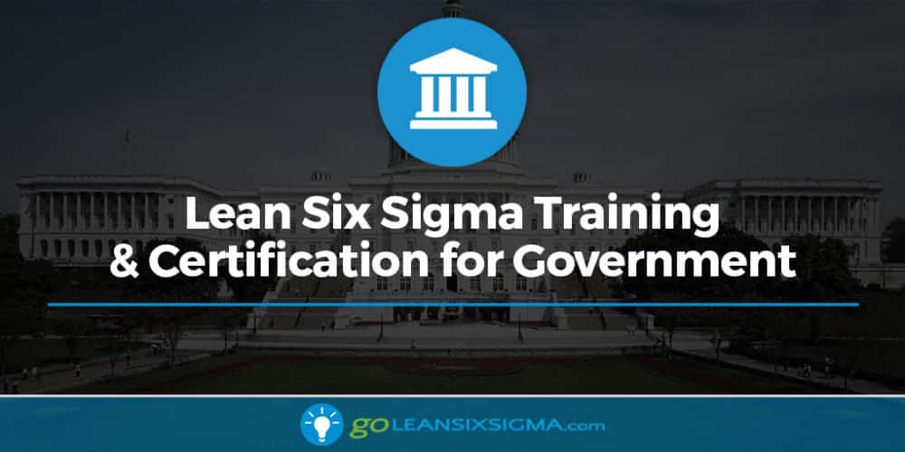 Lean Six Sigma for Government - GoLeanSixSigma.com