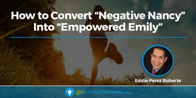 How to Convert “Negative Nancy” Into “Empowered Emily” | GoLeanSixSigma.com