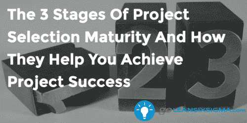 The 3 Stages of Project Selection Maturity and How They Help You ...