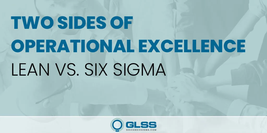 Lean vs. Six Sigma: Two Sides of Operational Excellence ...