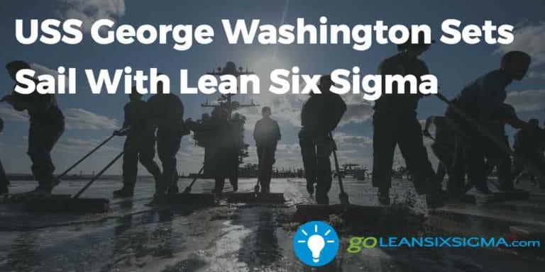 USS George Washington Sets Sail With Lean Six Sigma | GoLeanSixSigma.com