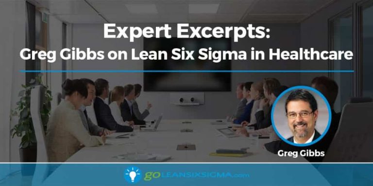 Expert Excerpts: Greg Gibbs on Lean Six Sigma in Healthcare ...