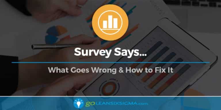 Survey Says: What Goes Wrong & How to Fix It | GoLeanSixSigma.com