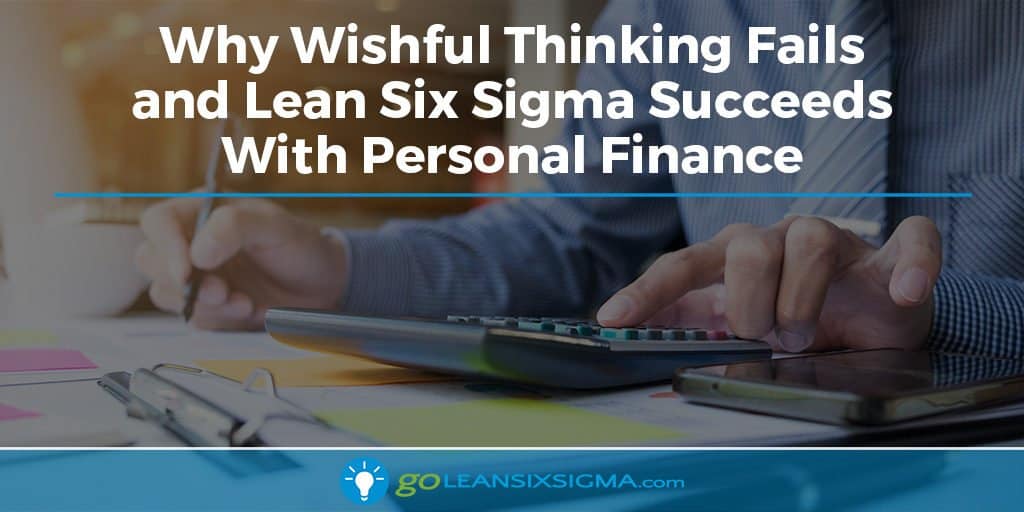 Why Wishful Thinking Fails and Lean Six Sigma Succeeds With Personal ...