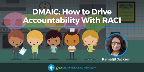 DMAIC: How to Drive Accountability With RACI - Improving Processes